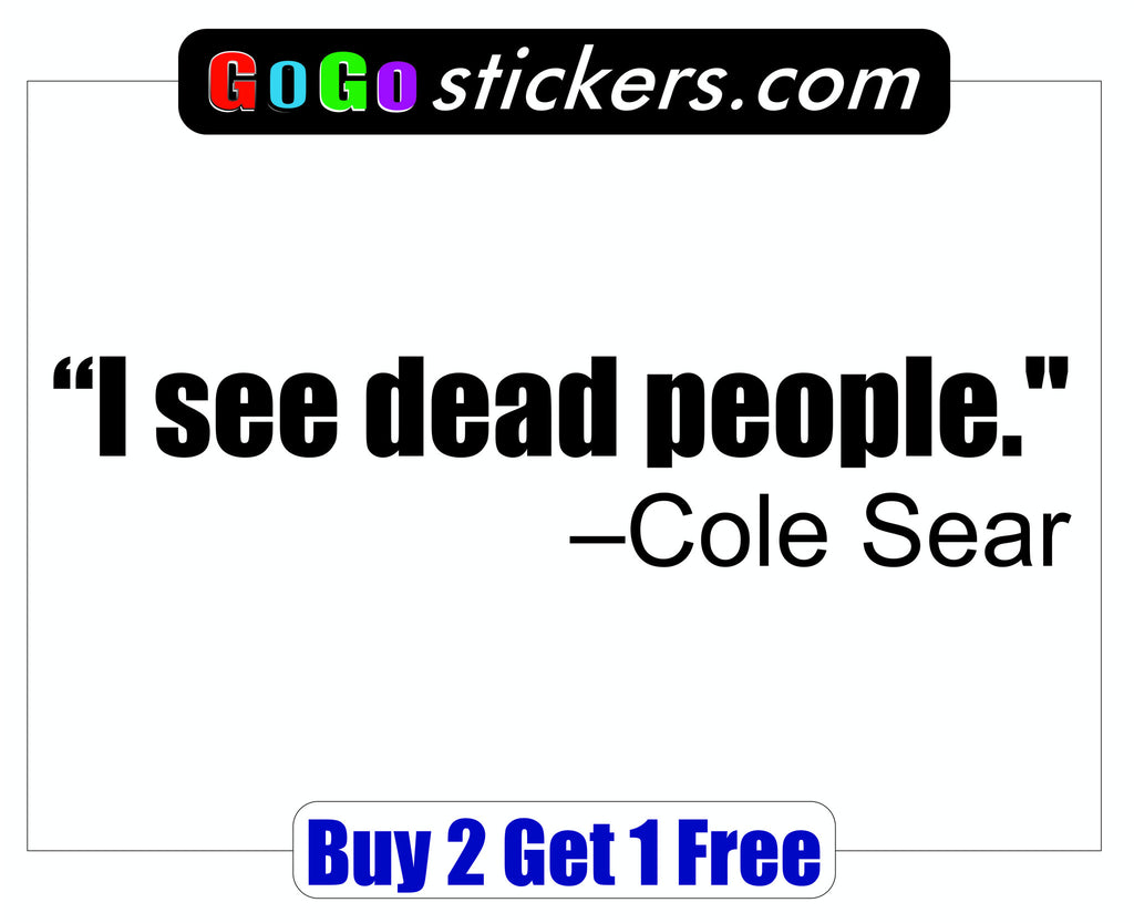 The Sixth Sense Quote - Cole Sear - I see dead people – GoGoStickers.com